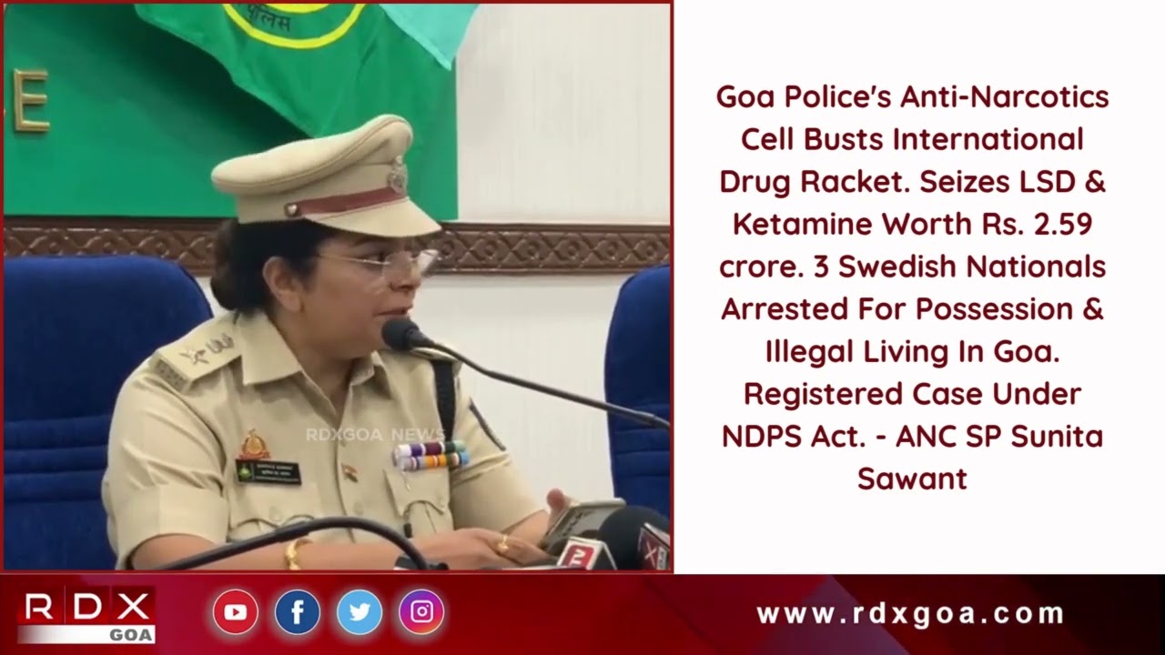 Goa Police's Anti Narcotics Cell Busts International Drug Racket - RDX Goa