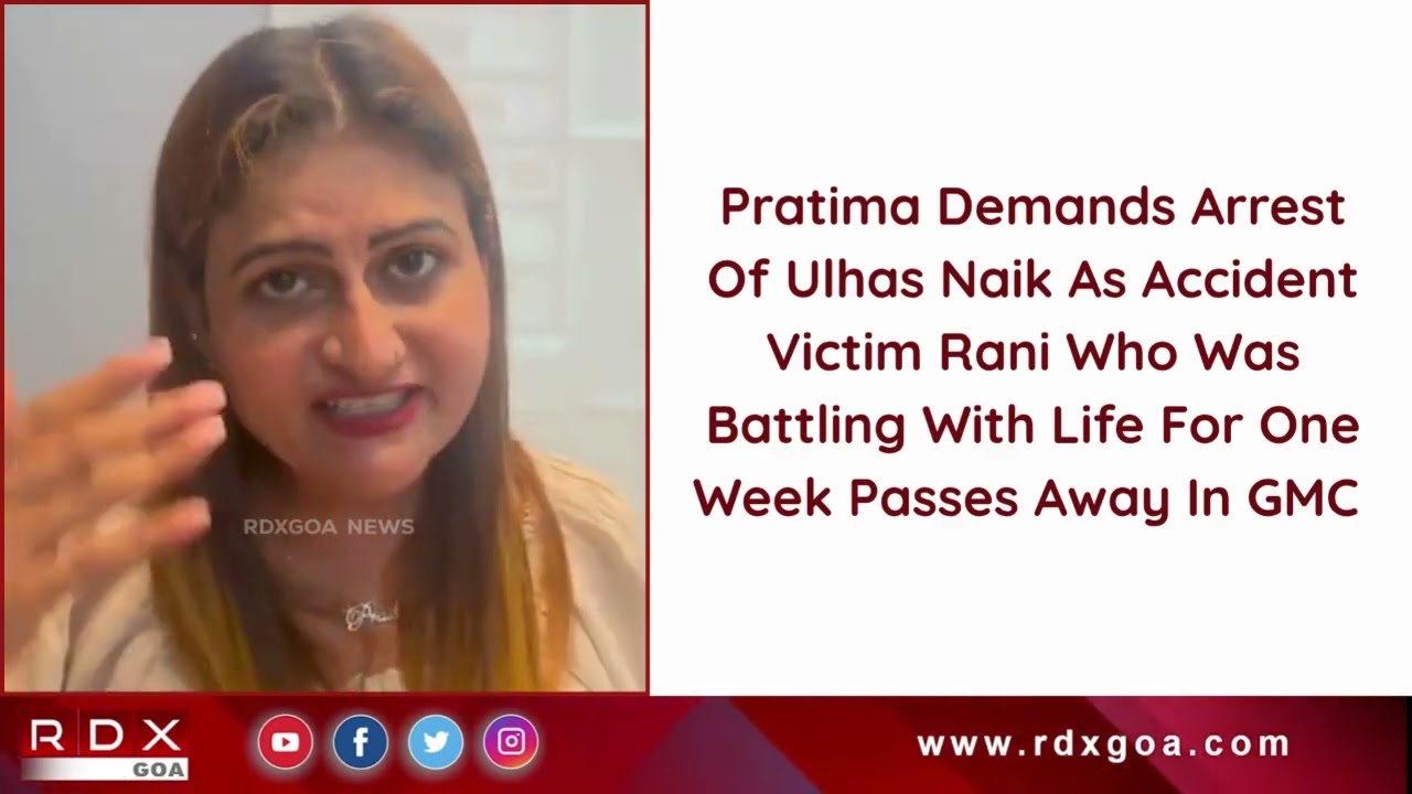 Pratima Demands Arrest Of Ulhas Naik As Accident Victim Rani Who Was Battling With Life For One ...