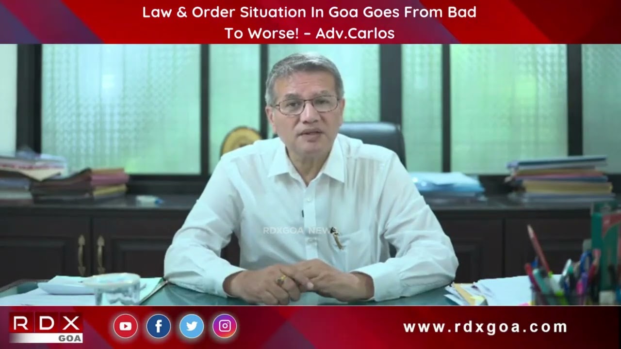 Law & Order Situation In Goa Goes From Bad To Worse! –Adv. Carlos - RDX Goa