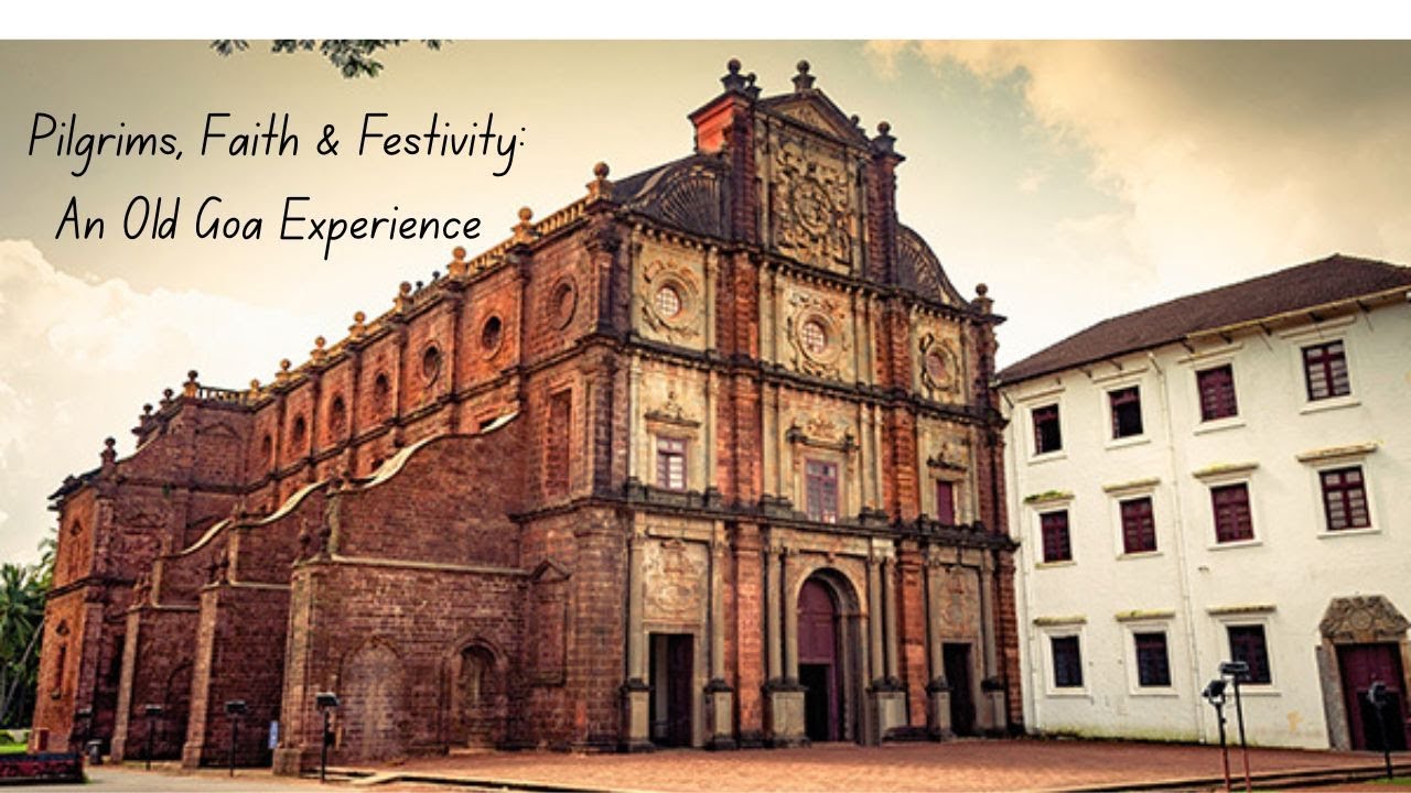 Pilgrims, Faith & Festivity: An Old Goa Experience || St Francis Xavier ...