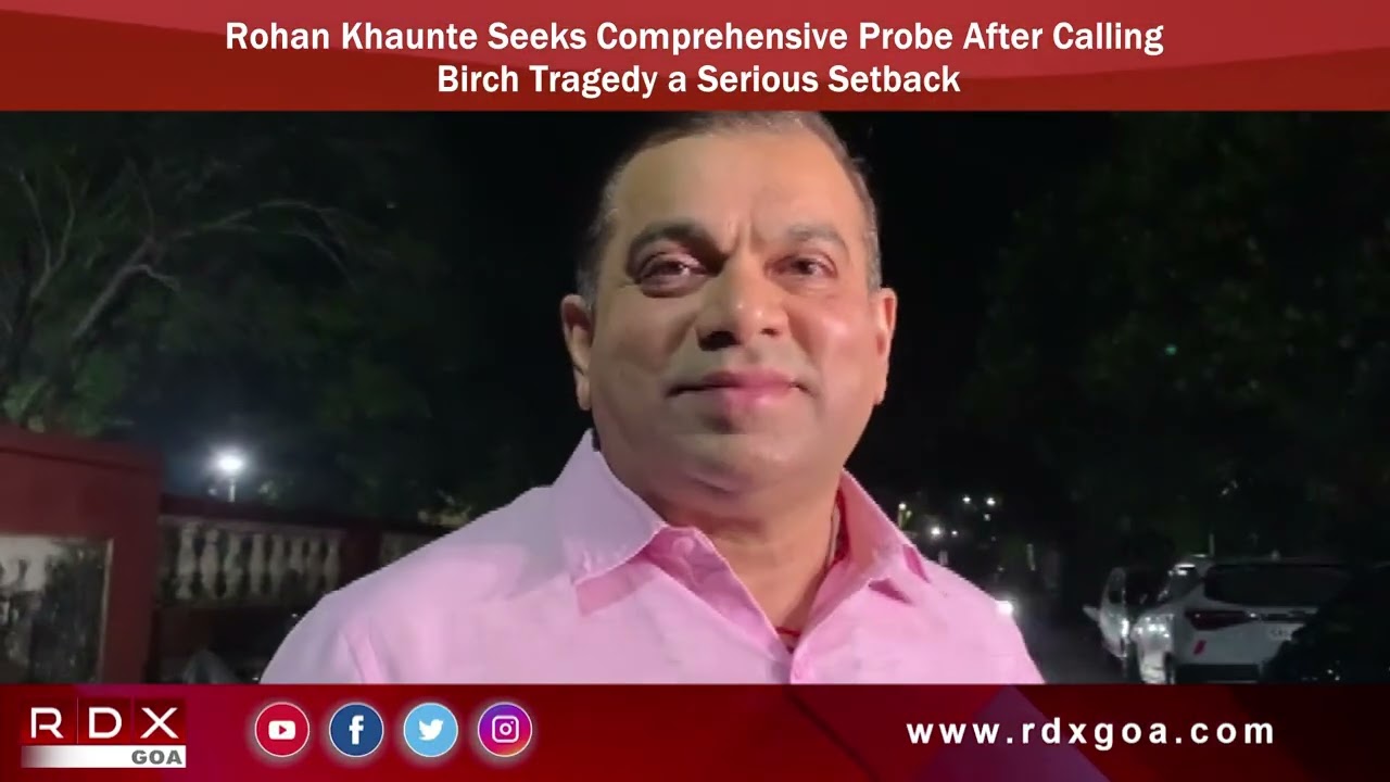 Rohan Khaunte Seeks Comprehensive Probe After Calling Birch Tragedy a ...